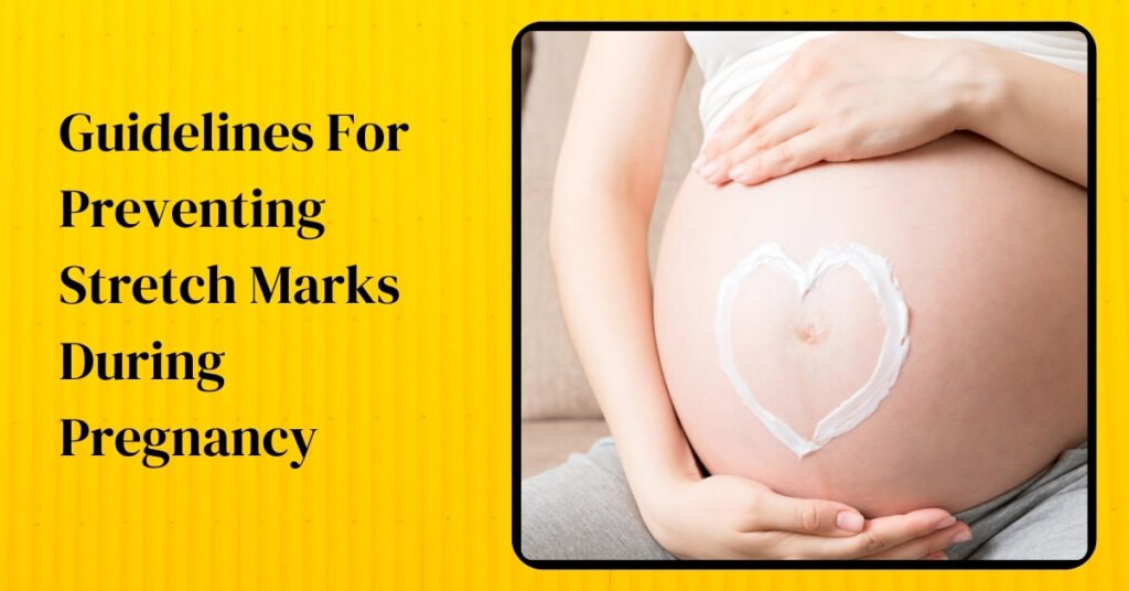 Guidelines For Preventing Stretch Marks During Pregnancy