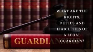 What Are The Rights, Duties And Liabilities Of A Legal Guardian?