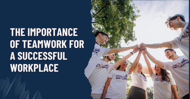 The Importance Of Teamwork For A Successful Workplace